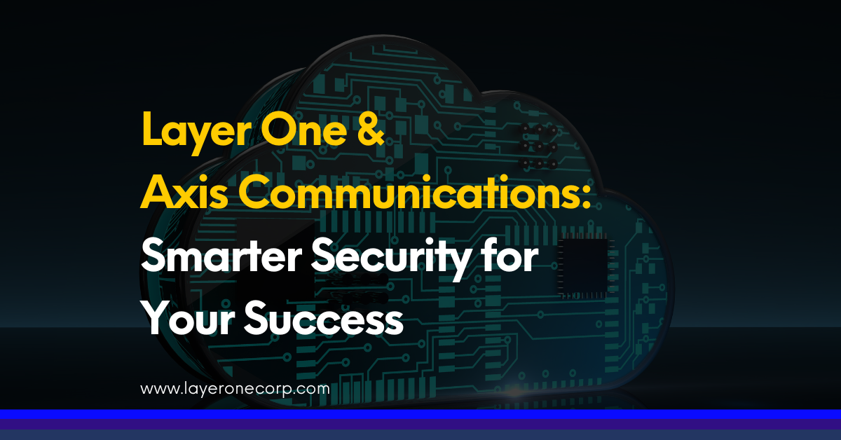 Layer One & Axis Communications: Smarter Security for Your Success ...